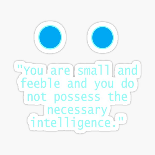 "You are small and feeble and you do not possess the necessary ...