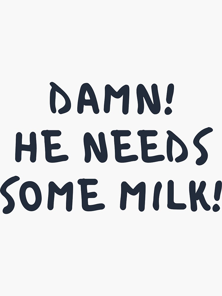 He Needs Some Milk Meme Sticker Vine Sticker Sticker For Sale By Velicko999 Redbubble