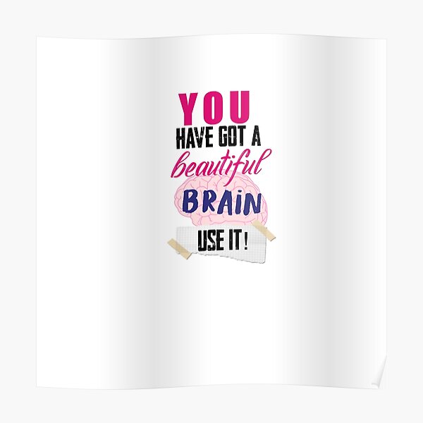 "You have got a beautiful brain, USE IT." Poster by Wavestorefront ...