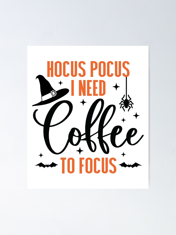 "Hocus Pocus I need Coffee To Focus" Poster for Sale by CompassandCrate ...