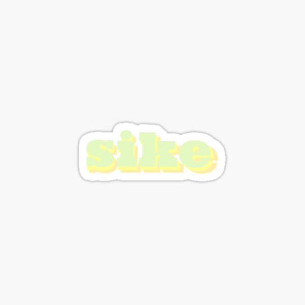 "sike sticker" Sticker by thehappysticker | Redbubble