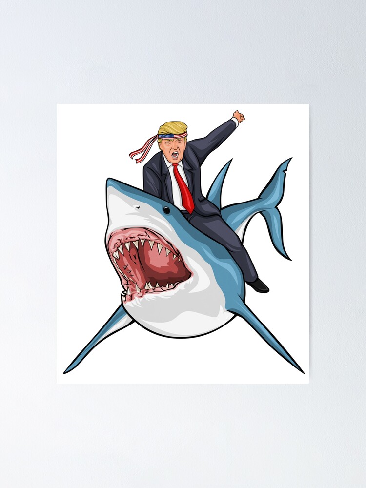 "Trump Riding Shark" Poster for Sale by supernate77 | Redbubble