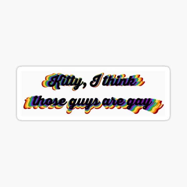 "kitty i think those guys are gay red foreman" Sticker for Sale by ...