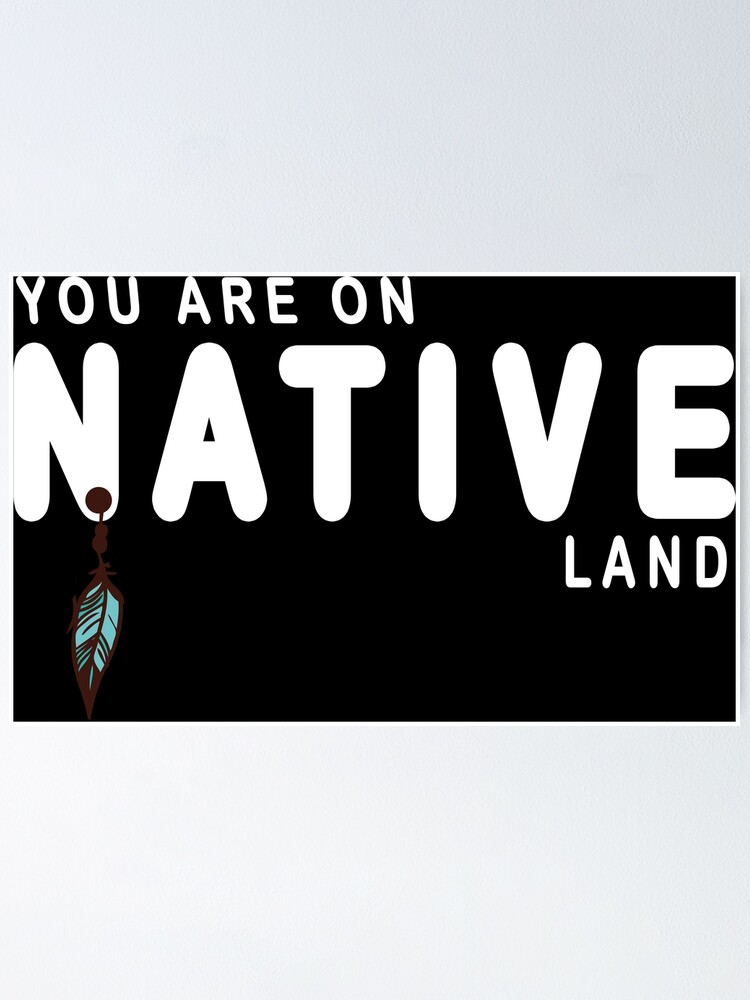 "you are on native land" Poster for Sale by nativeStor | Redbubble