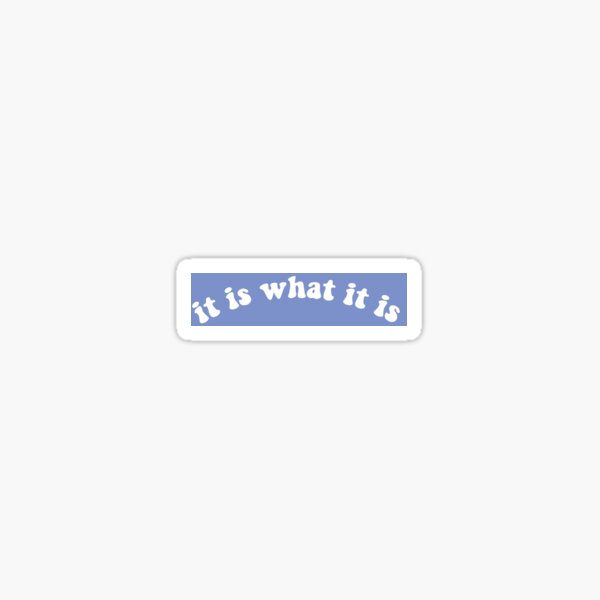 "It is what it is Sticker" Sticker for Sale by lschamroth | Redbubble