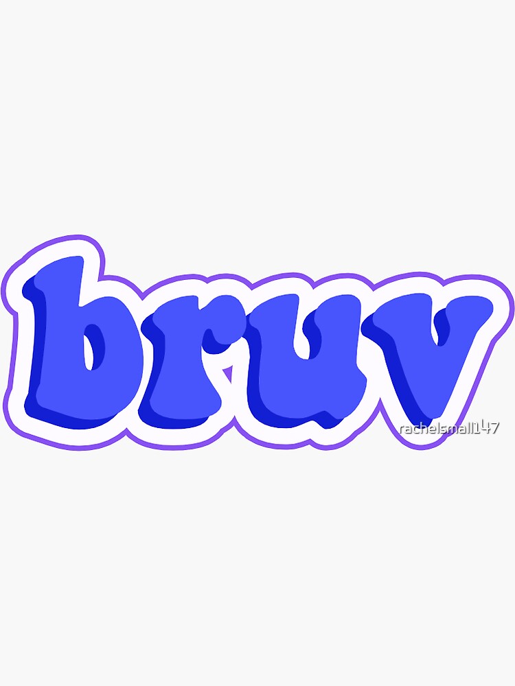 "bruv quote" Sticker by rachelsmall147 | Redbubble