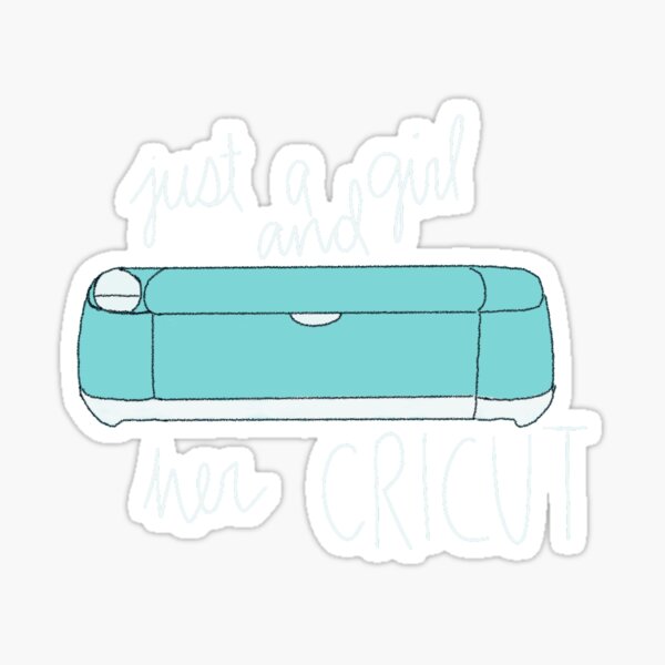 "Just a girl and her cricut " Sticker for Sale by morganbrowningg ...