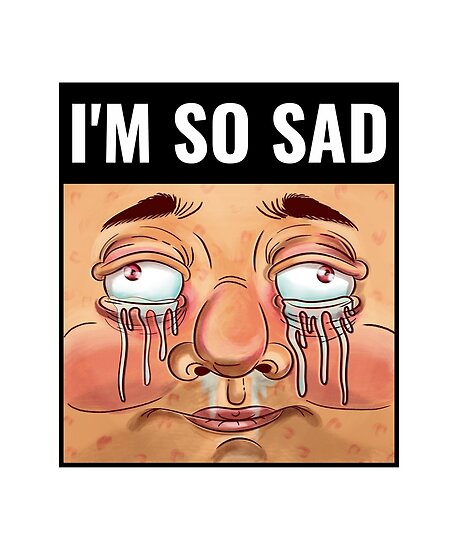 "I'm so sad funny face" Poster by ayoubfuad | Redbubble