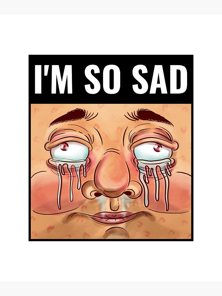 "I'm so sad funny face" Poster by ayoubfuad | Redbubble