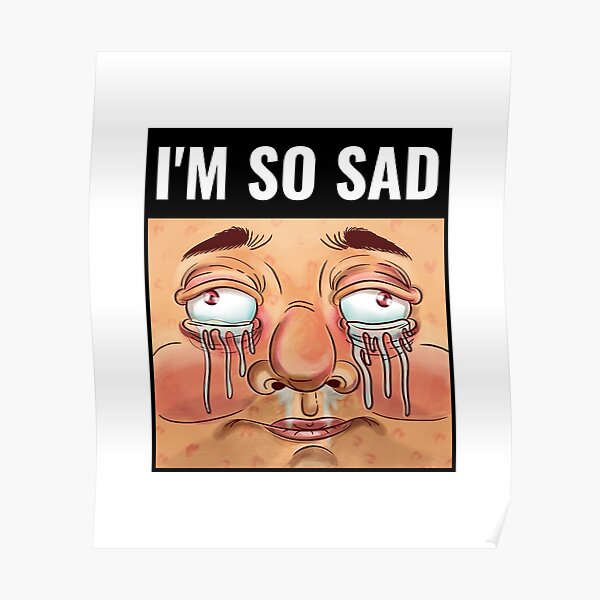 "I'm so sad funny face" Poster by ayoubfuad | Redbubble