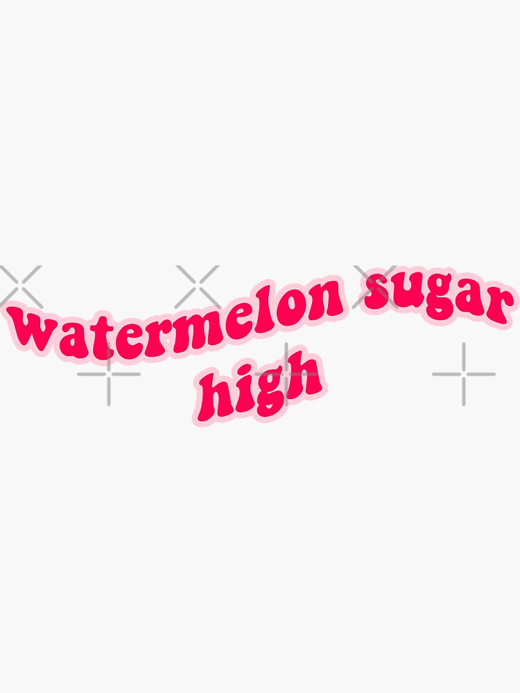 "watermelon sugar high" Sticker for Sale by taryn061 | Redbubble