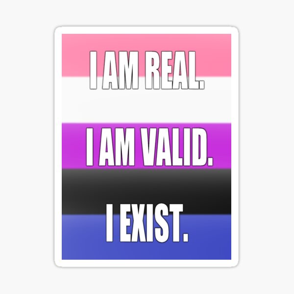 "Gender Fluid Pride: I am Real, I am Valid, I Exist" Sticker for Sale ...