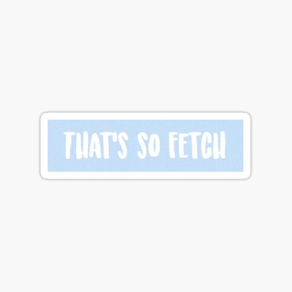 "That’s So Fetch Mean Girls Gretchen Wieners Quote" Sticker by ...