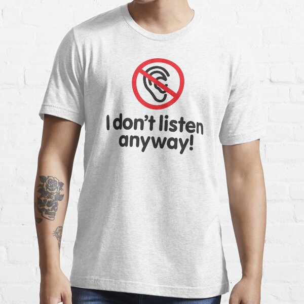 "I don't listen anyway" T-shirt by LaundryFactory | Redbubble | child t ...
