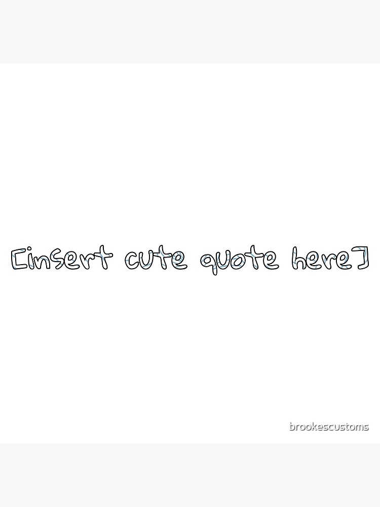 "Insert cute quote here logo" Art Print for Sale by brookescustoms ...