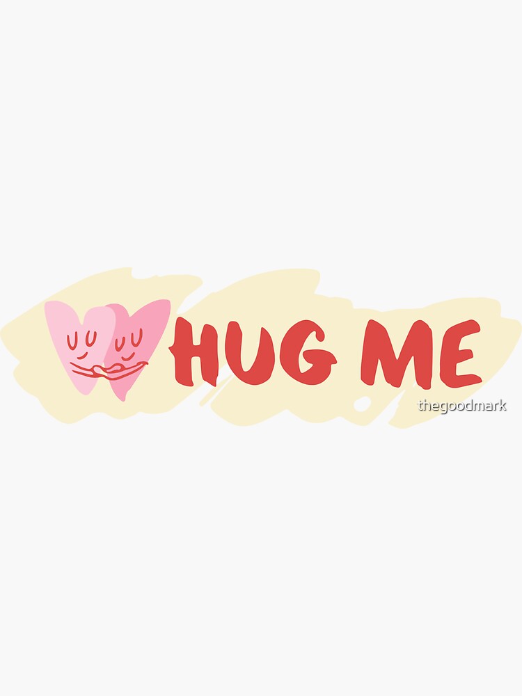 "Hug Me " Sticker for Sale by thegoodmark | Redbubble