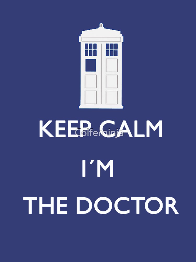 "Keep Calm I'm the Doctor Shirt" T-shirt for Sale by Colferninja ...