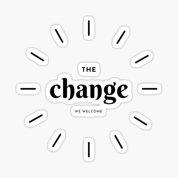 "The change we welcome" Sticker for Sale by majoserodr | Redbubble