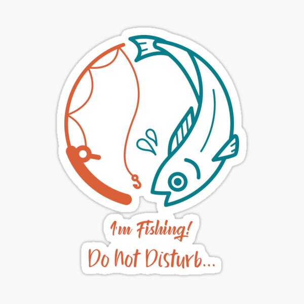 "Im Fishing Do Not Disturb" Sticker by SeaVibess | Redbubble