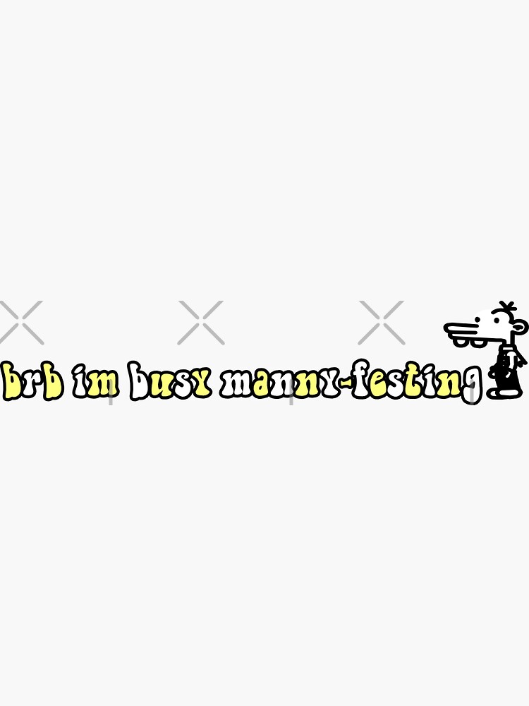 "brb im busy manny-festing" Sticker by kstickerzz | Redbubble