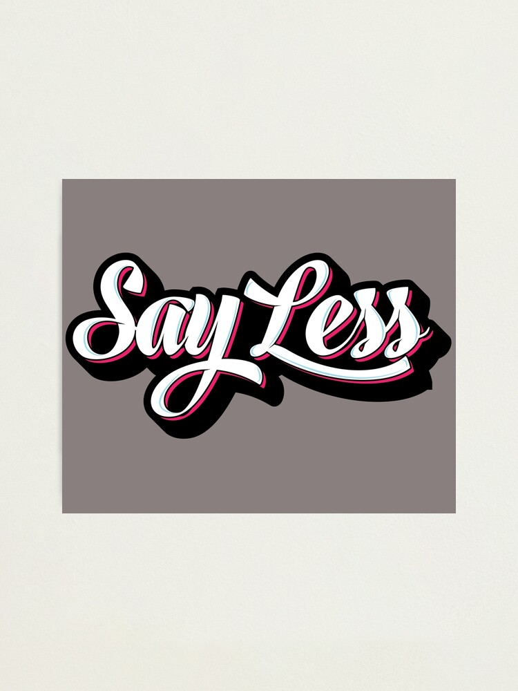 "Say Less Graffiti" Photographic Print for Sale by BeyondTheDeck ...