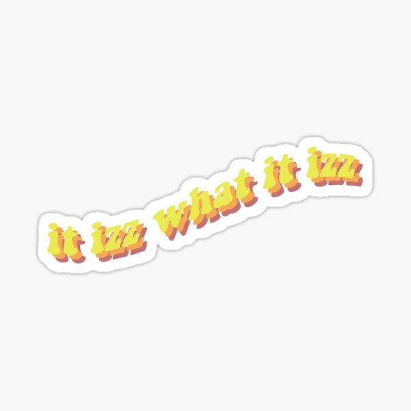 "It izz what it izz" Sticker for Sale by ulrikabrameus | Redbubble