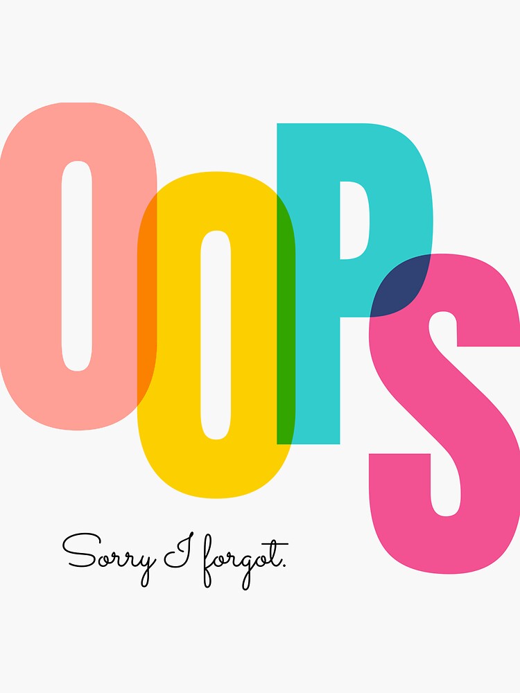"Oops! Sorry I forgot" Sticker for Sale by bubbliciousart | Redbubble