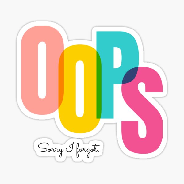 "Oops! Sorry I forgot" Sticker for Sale by bubbliciousart | Redbubble