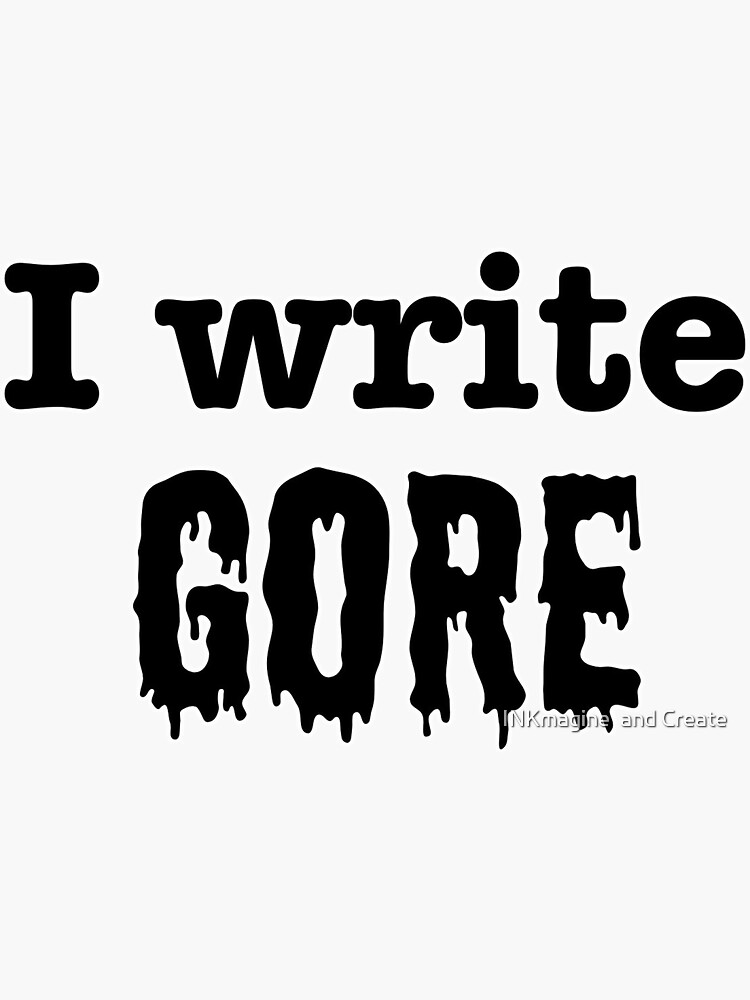"I Write Gore" Sticker for Sale by Knyghtshade | Redbubble
