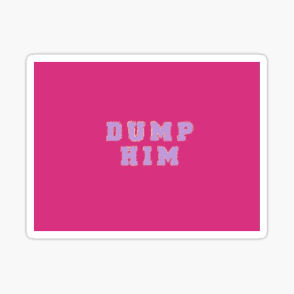 "Dump Him Decal" Sticker for Sale by daydreamwithme | Redbubble