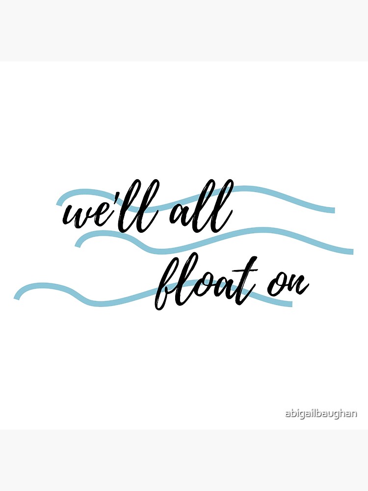"we'll all float on" Poster for Sale by abigailbaughan | Redbubble