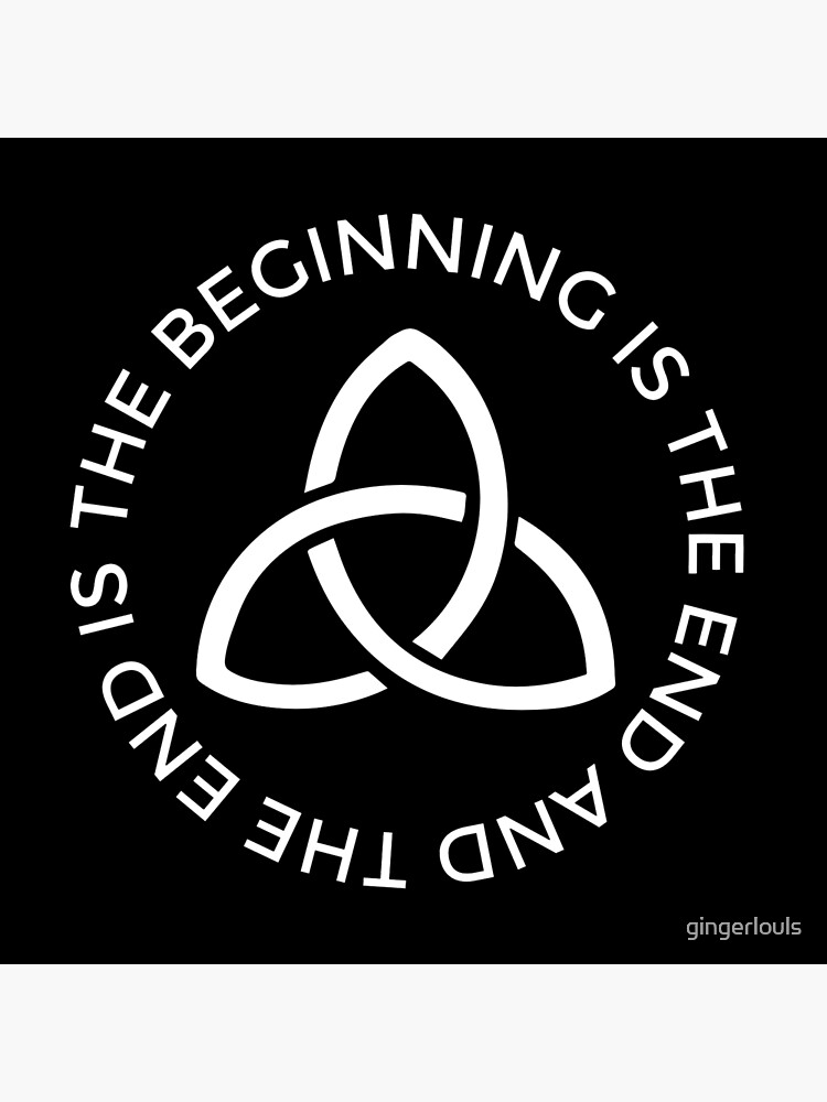 "The Beginning is the End and the End is the Beginning" Art Print for ...