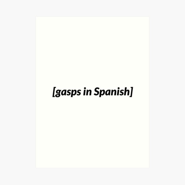 "Gasps in Spanish Meme" Art Print for Sale by Latina Charm | Redbubble