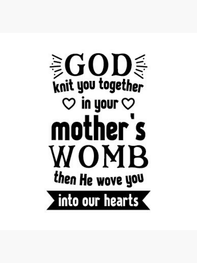 "God knit you together in your mother’s womb, then He wove you into our ...