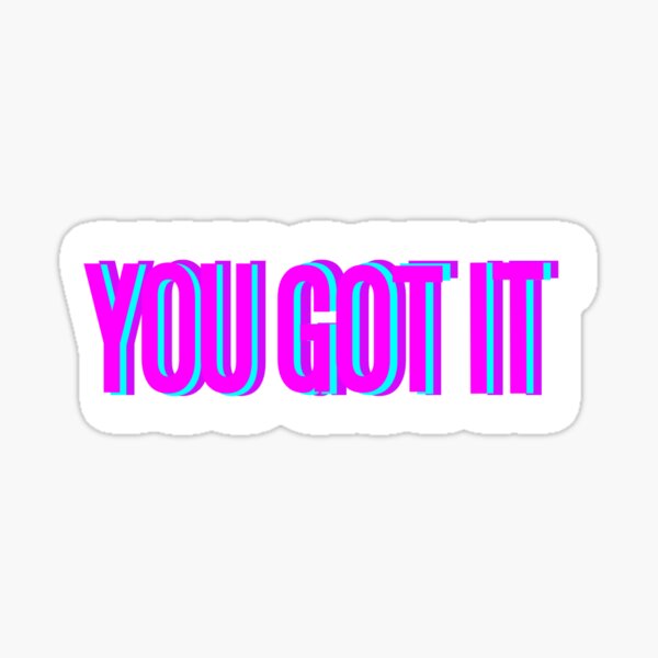 "You Got It sticker" Sticker for Sale by pastelmiller | Redbubble