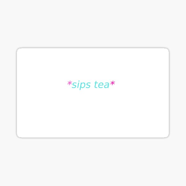 "sips tea" Sticker for Sale by Camila823 | Redbubble