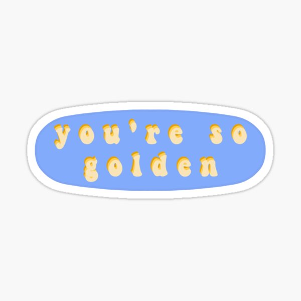 Youre So Golden Sticker For Sale By Chloechick Redbubble