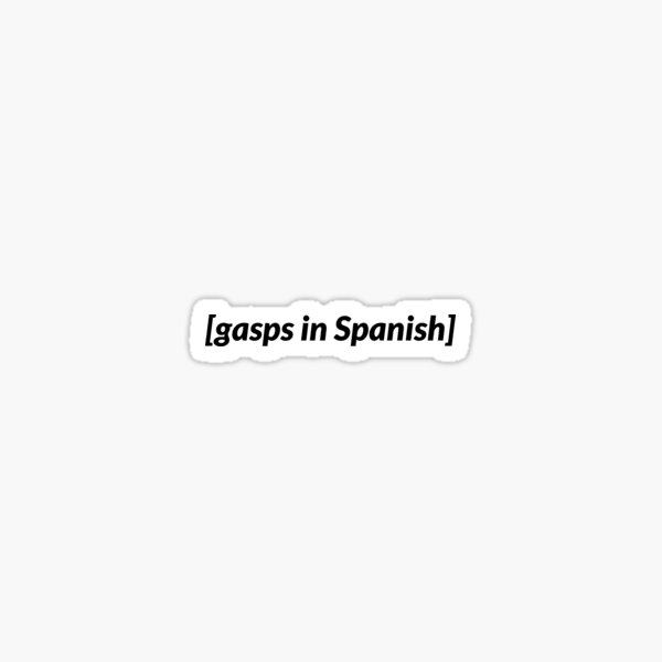 Gasps In Spanish Gifts & Merchandise | Redbubble