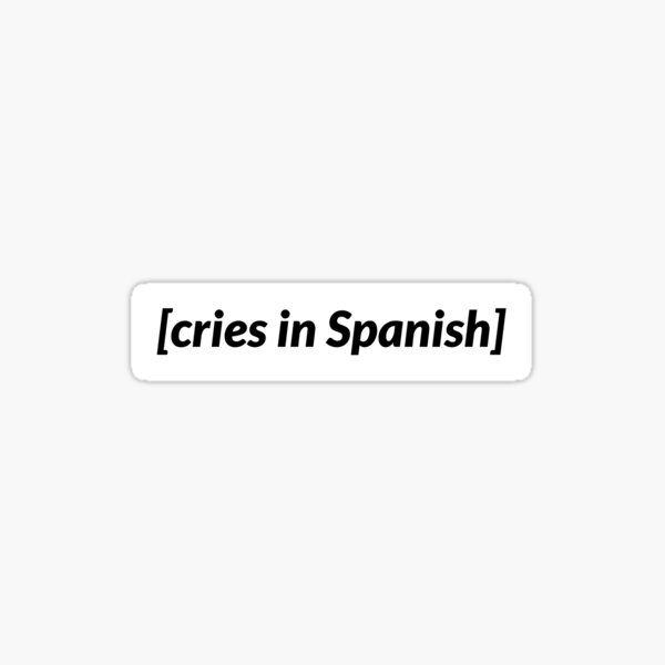 "Cries in Spanish Meme" Sticker by Carvi-designs | Redbubble