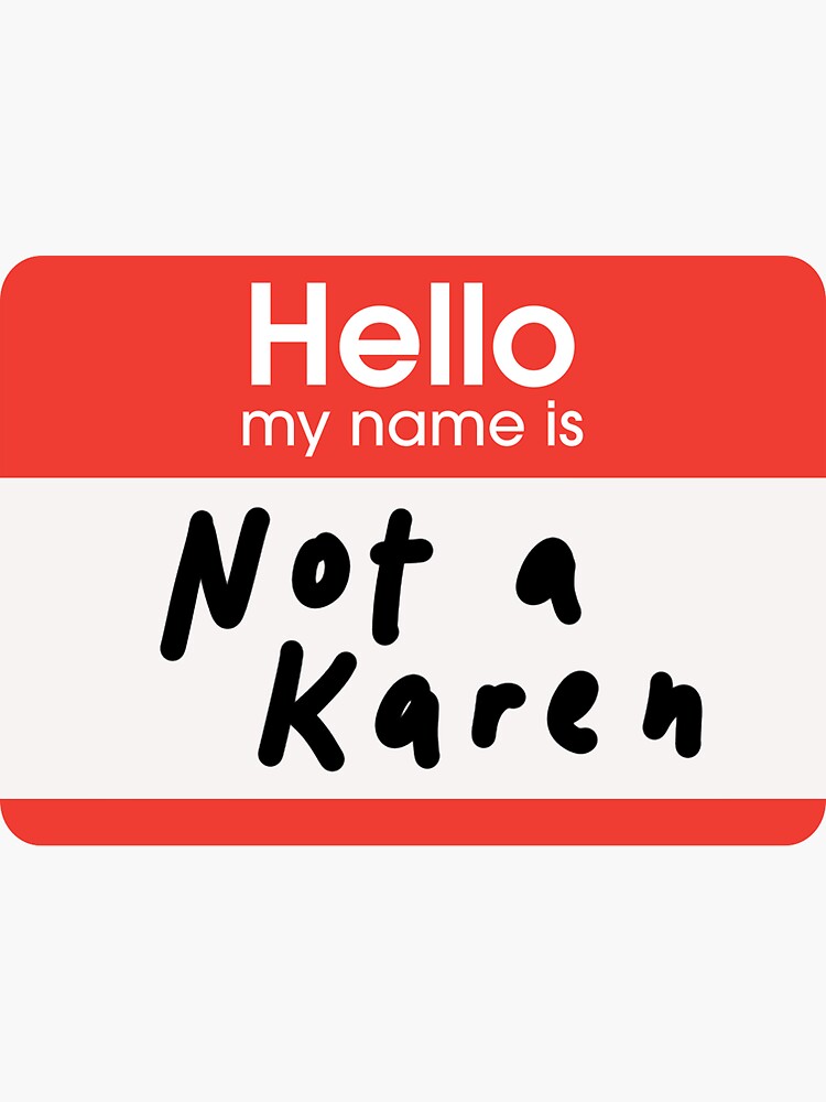 "Hello my name is Not a Karen" Sticker for Sale by univaerse | Redbubble