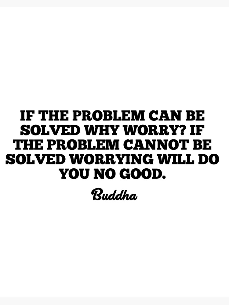 "Buddha Quote: “If the problem can be solved why worry? If the problem cannot be solved worrying ...