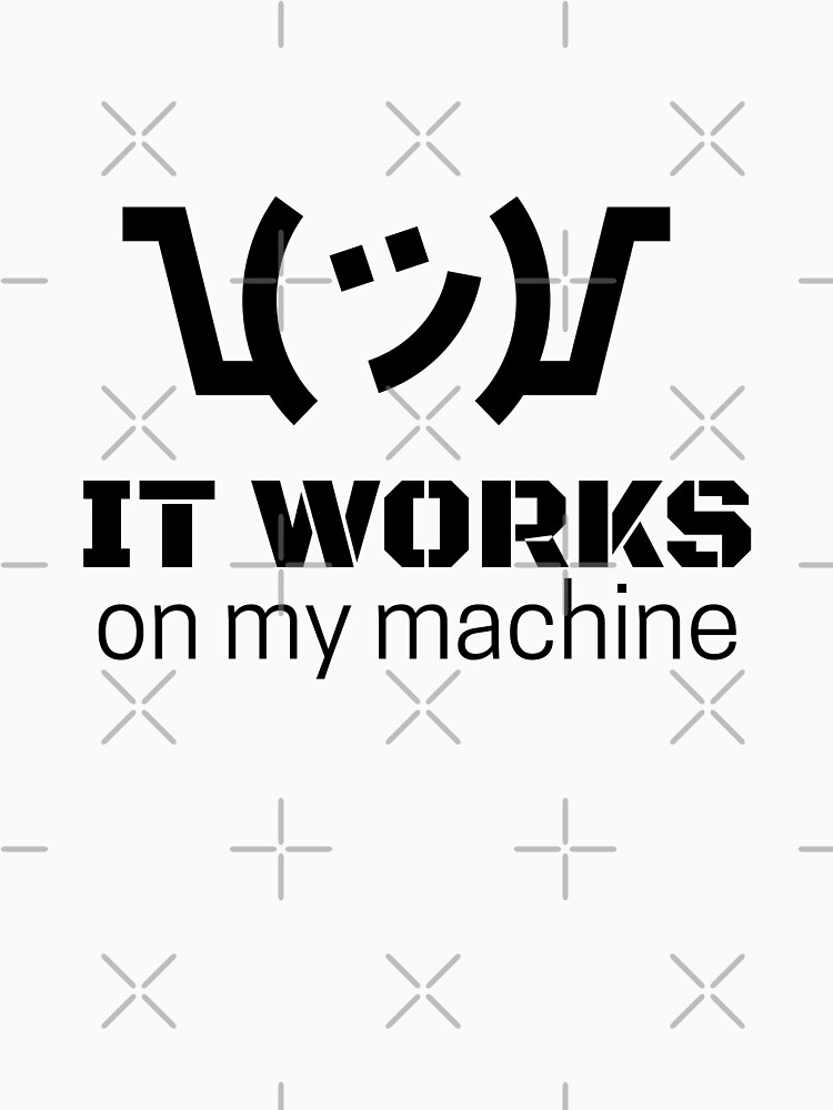 "IT WORKS on my machine" T-shirt for Sale by dev-tats | Redbubble | dev ...