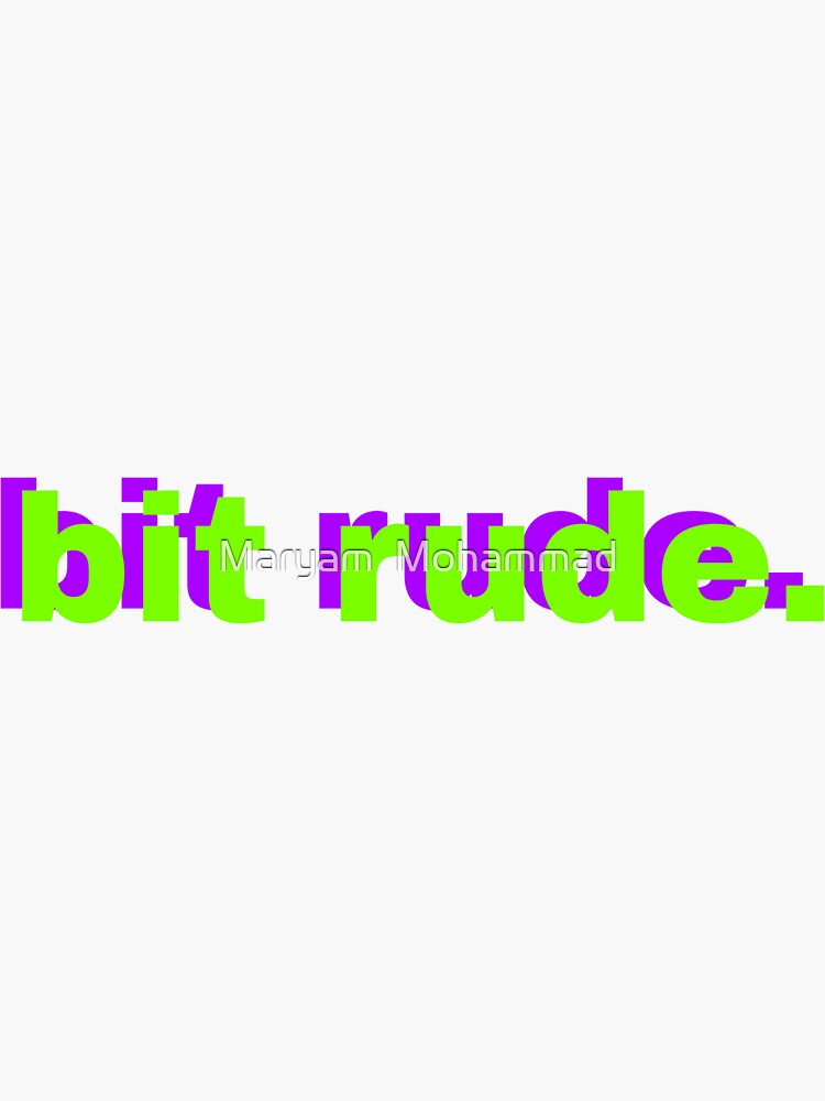 "Bit rude. Sticker" Sticker by Mazza11 | Redbubble