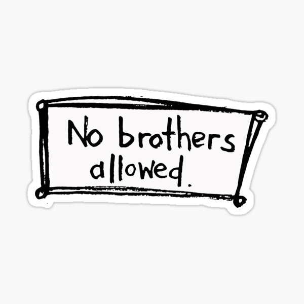 "No brothers allowed " Sticker for Sale by nloooo | Redbubble