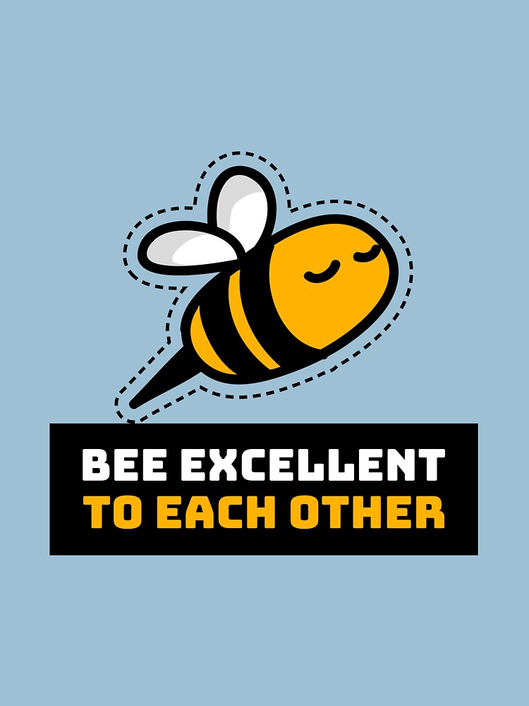 "Bee Excellent To Each Other" T-shirt for Sale by VarnyCarlo ...