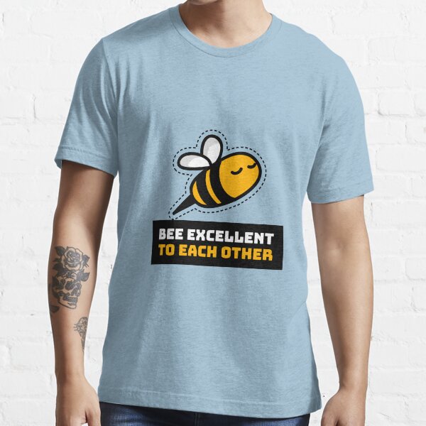 "Bee Excellent To Each Other" T-shirt for Sale by VarnyCarlo ...