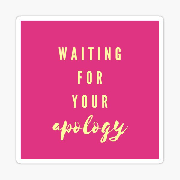 "Waiting for your apology" Sticker for Sale by miriamconrad | Redbubble