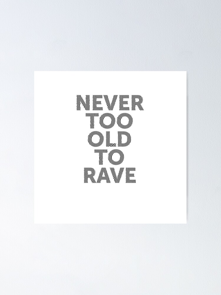 "Never too old to rave, the perfect raver." Poster for Sale by hypnotzd ...