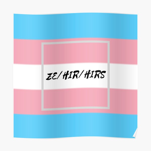 "Trans Flag - Pronouns: ZE/HIR/HIRS" Poster by thesassypanda | Redbubble