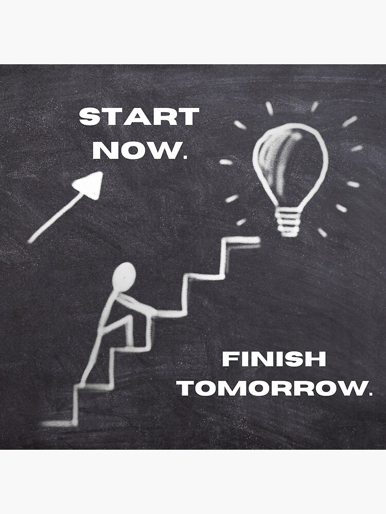 "START NOW,FINISH TOMORROW." Sticker by gino112 | Redbubble